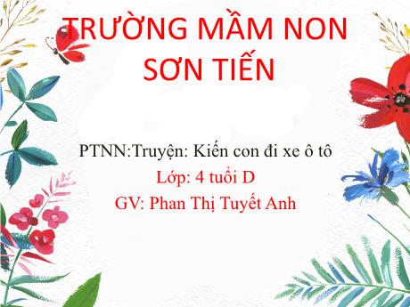 Bài giảng Mẫu giáo Lớp 4 tuổi - PTNN: Truyện "Kiến con đi xe ô tô ...